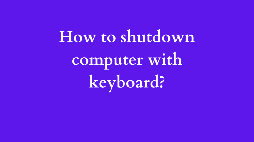 How to shutdown computer with keyboard - ILIPUTER