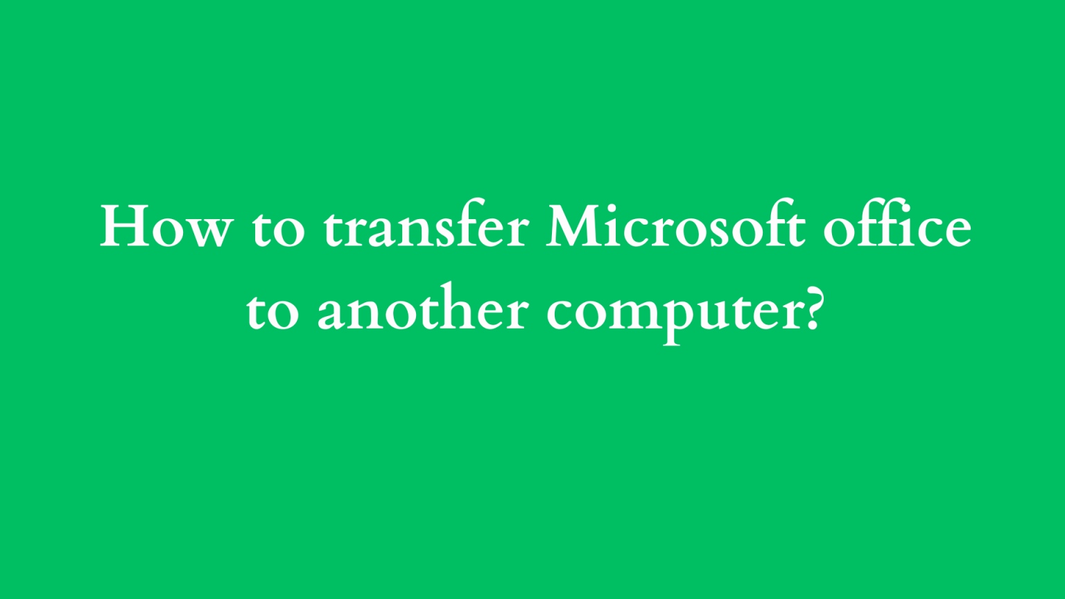 How to transfer Microsoft office to another computer - ILIPUTER