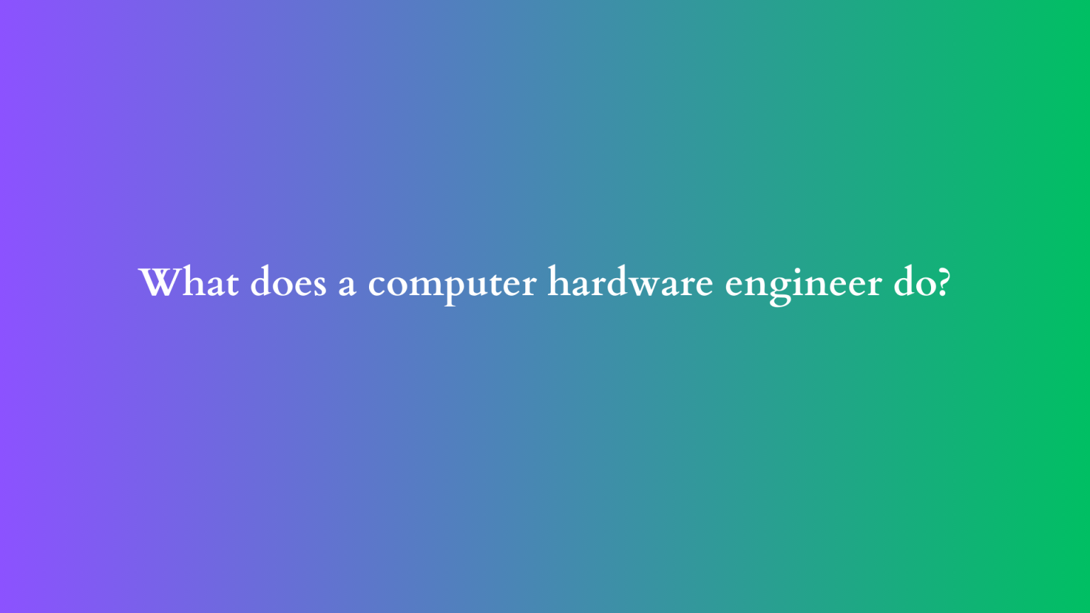 What does a computer hardware engineer do - ILIPUTER