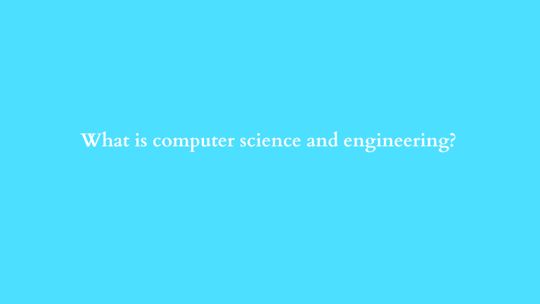 What is computer science and engineering - ILIPUTER