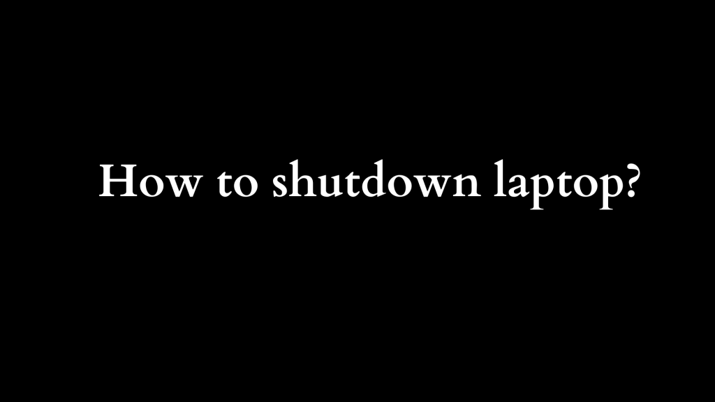 How to shutdown laptop - ILIPUTER