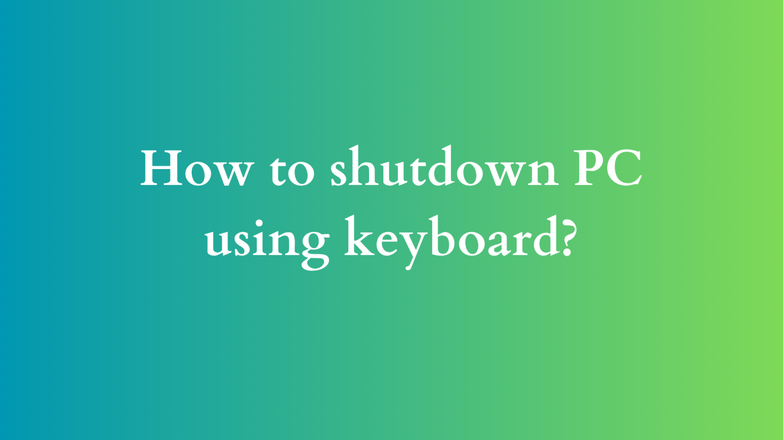 How to shutdown pc using keyboard - ILIPUTER