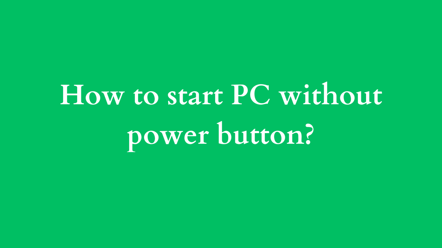 How to start PC without power button - ILIPUTER