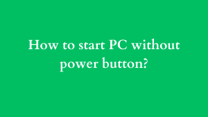How to start PC without power button - ILIPUTER