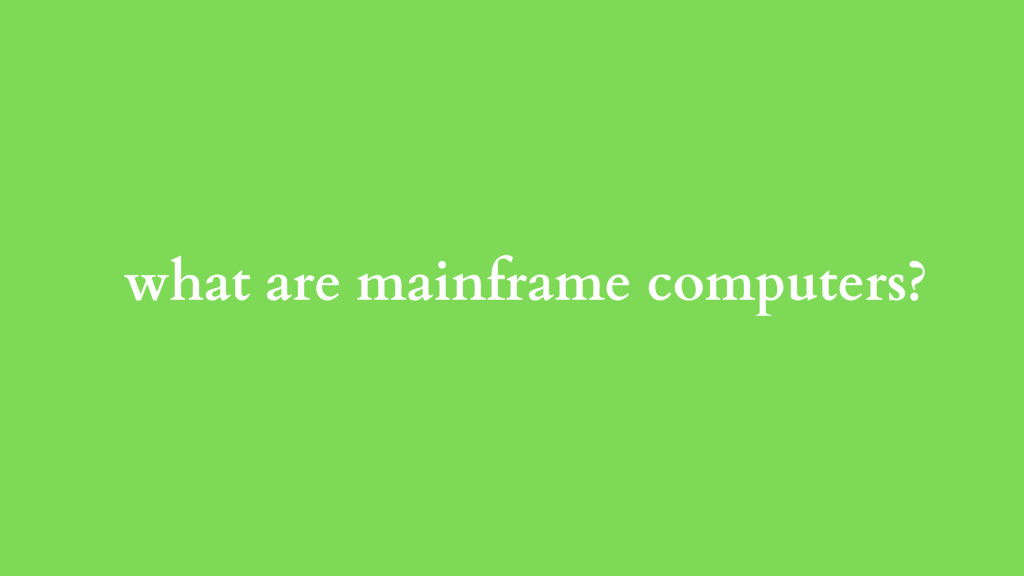 What are mainframe computers - ILIPUTER