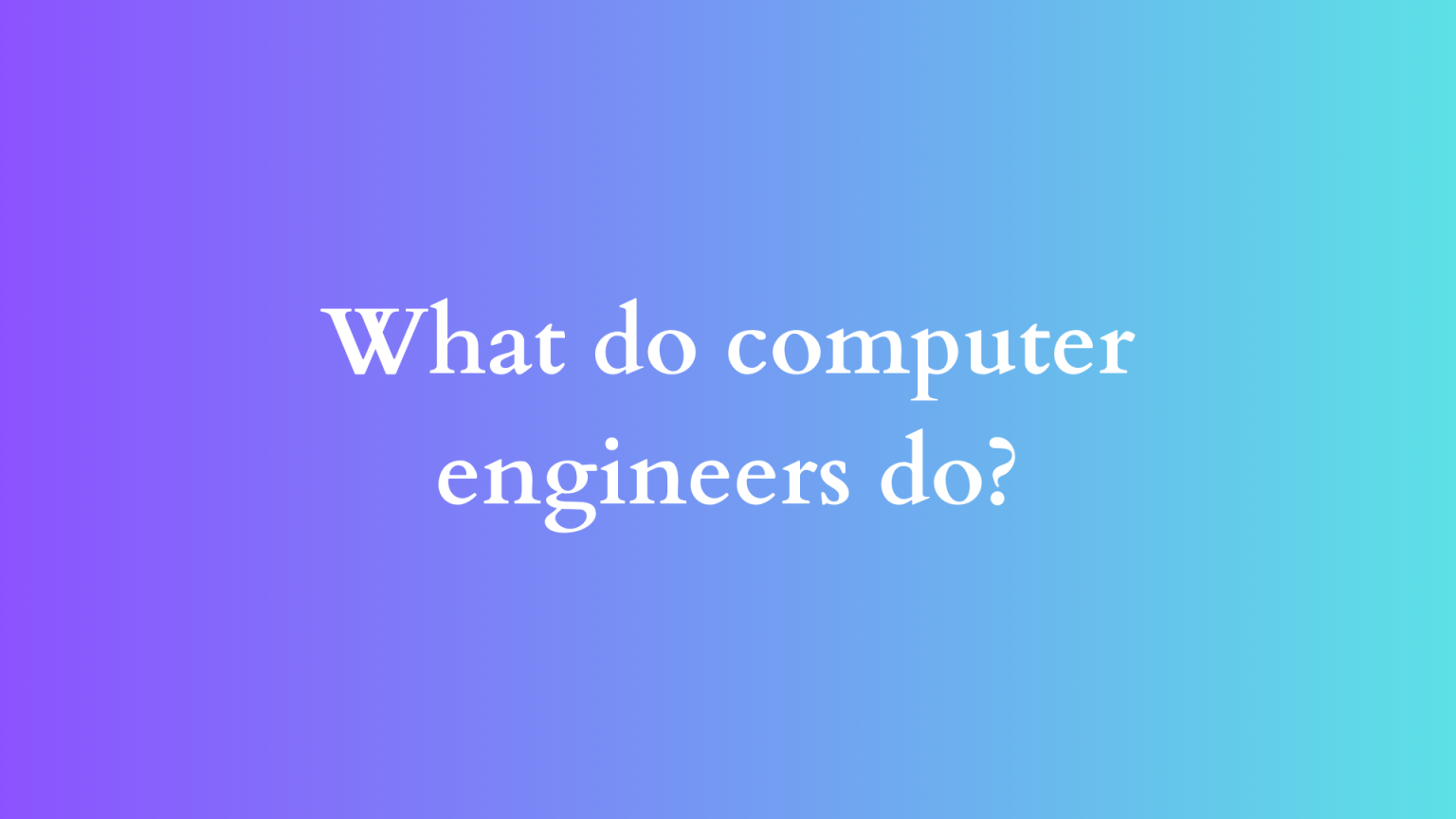 What do computer engineers do - ILIPUTER