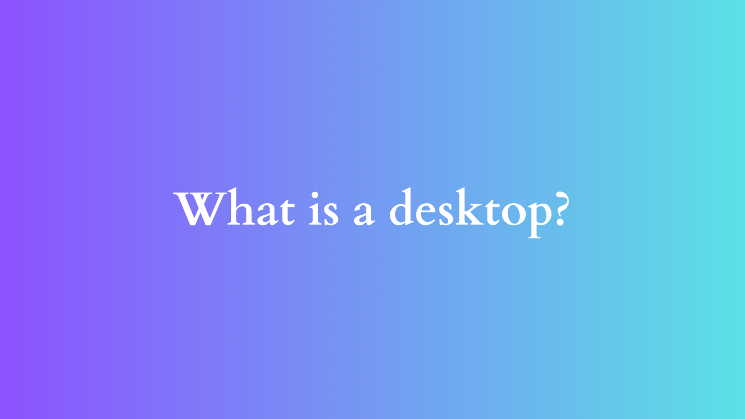 What is a desktop - ILIPUTER