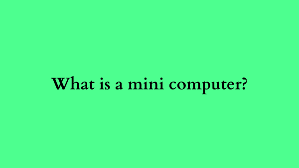 What is a mini computer - ILIPUTER