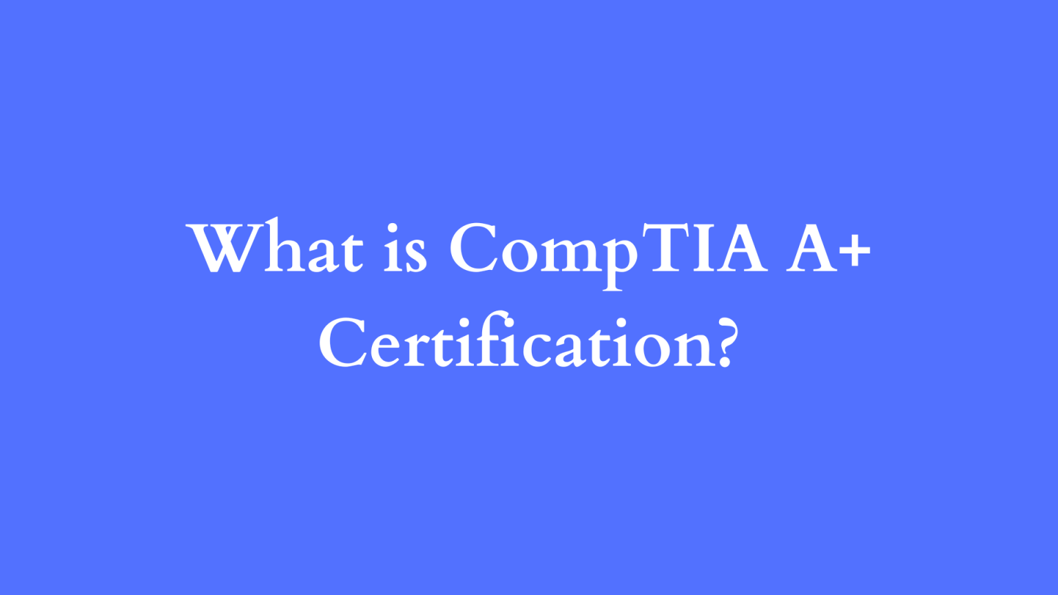 What is CompTIA A+ Certification - ILIPUTER