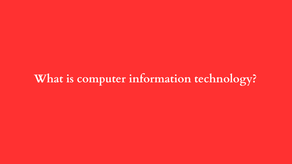 What is computer information technology - ILIPUTER