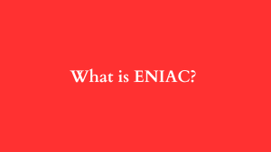 What is ENIAC? - ILIPUTER
