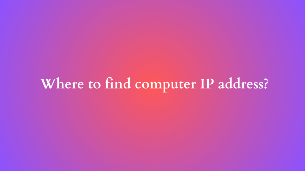 Where to find computer IP address - ILIPUTER