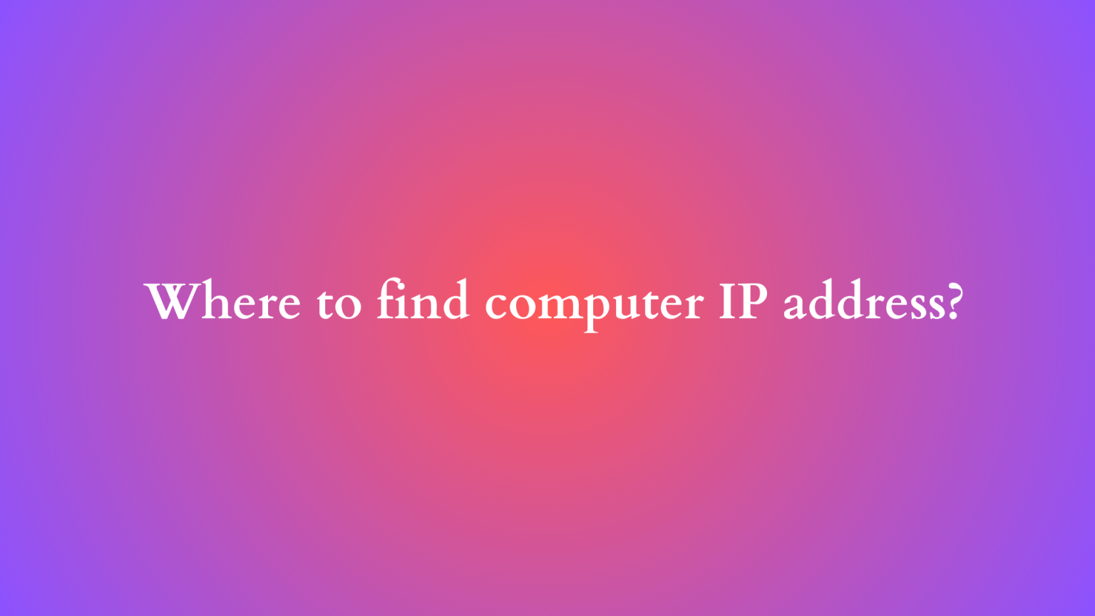 Where to find computer IP address - ILIPUTER